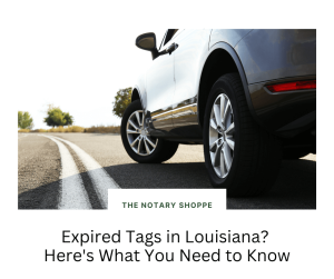 Expired Tags in Louisiana? Here's What You Need to Know - The Notary Shoppe