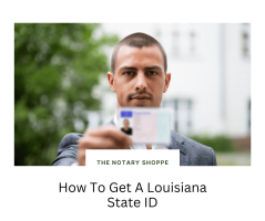 Get A Louisiana ID Fast: Everything You Need To Know - The Notary Shoppe